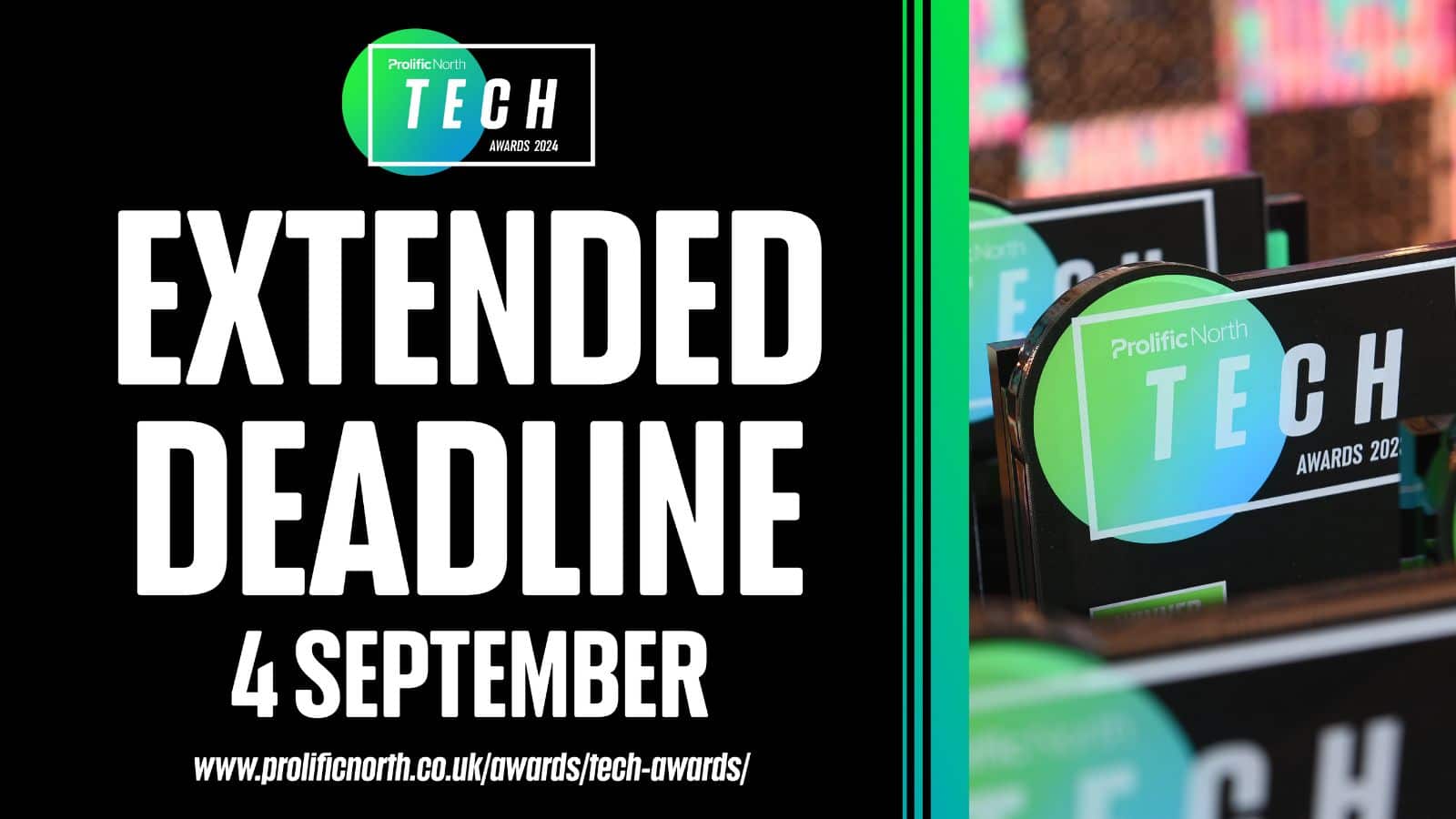 The final deadline to enter the Prolific North Tech Awards has been extended - don't miss out ...